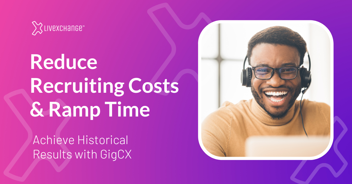 Reduce Recruiting Costs & Ramp CX Talent Fast with GigCX